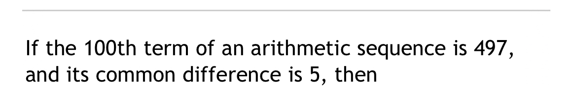 Solved If the 100th term of an arithmetic sequence is 497, | Chegg.com
