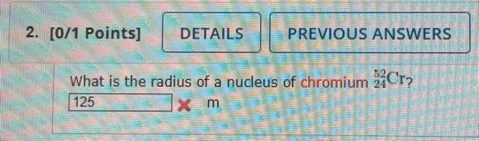 Solved What is the radius of a nucleus of chromium 2452Cr? | Chegg.com