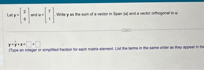 Solved Let y=[26] and u=[71]. Write y as the sum of a vector | Chegg.com