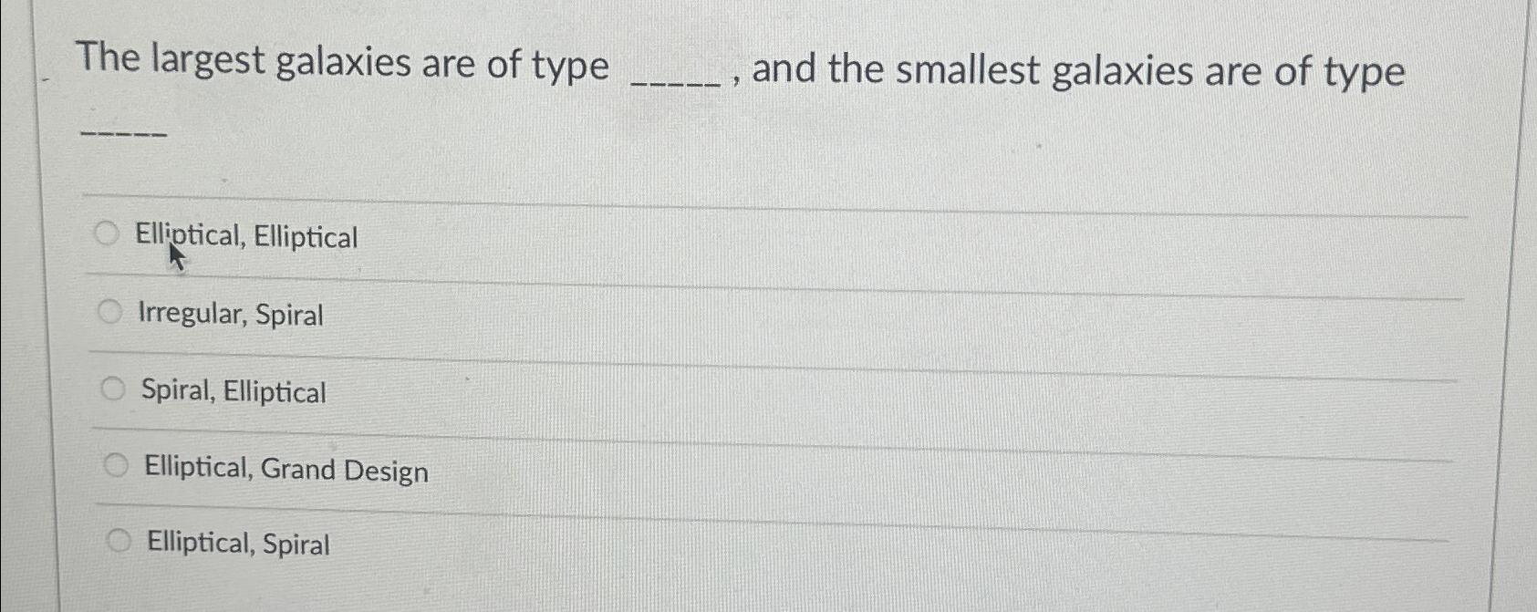 Solved The largest galaxies are of type , ﻿and the smallest | Chegg.com