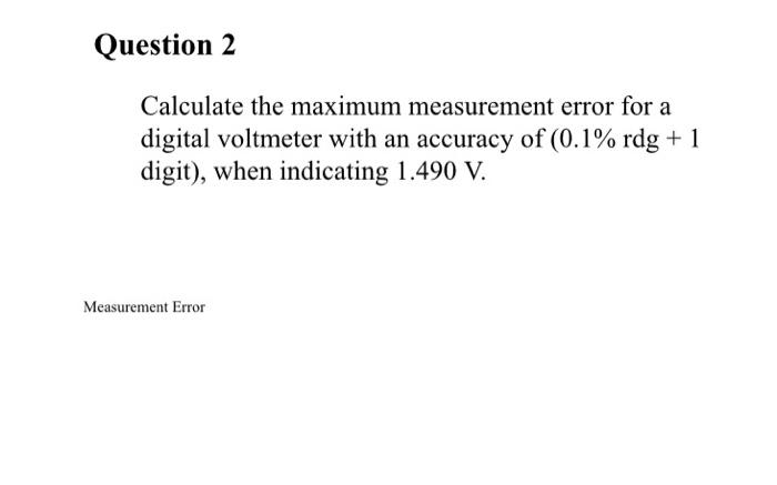 Solved Question 2 Calculate the maximum measurement error | Chegg.com