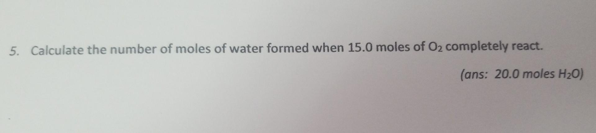 Solved 5. Calculate the number of moles of water formed when | Chegg.com