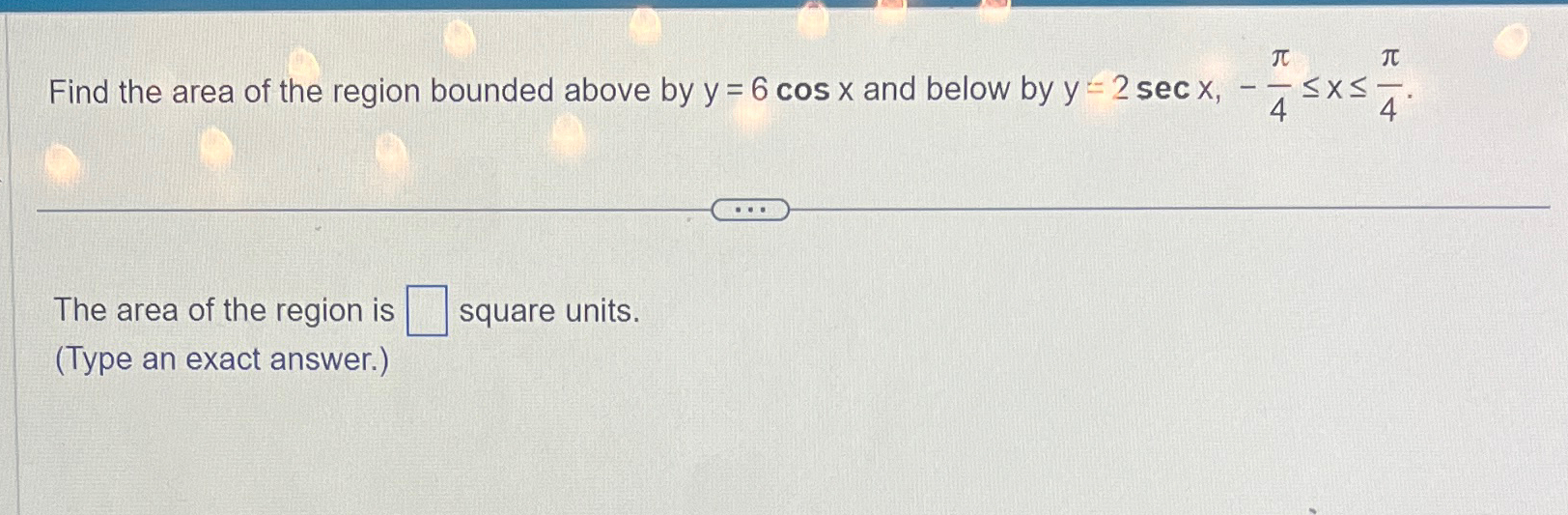 Solved Find the area of the region bounded above by y=6cosx | Chegg.com