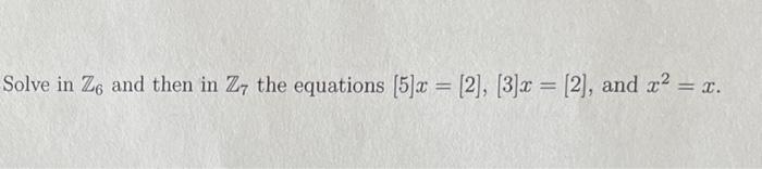 Solved Solve in Z6 and then in Z7 the equations | Chegg.com