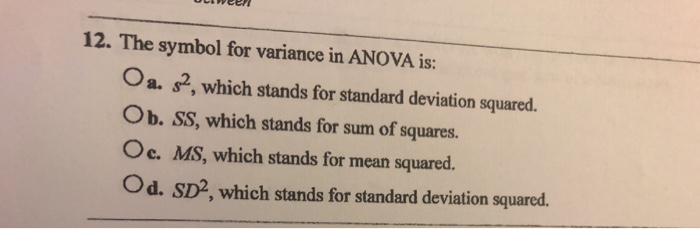 Solved JEET 12. The symbol for variance in ANOVA is: O a. s, | Chegg.com