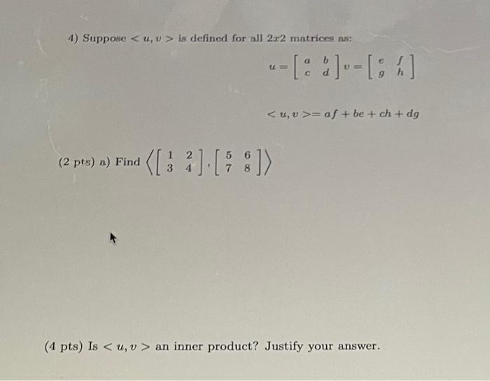 Solved 4) Suppose u,v is defined for all 2x2 matrices as: | Chegg.com