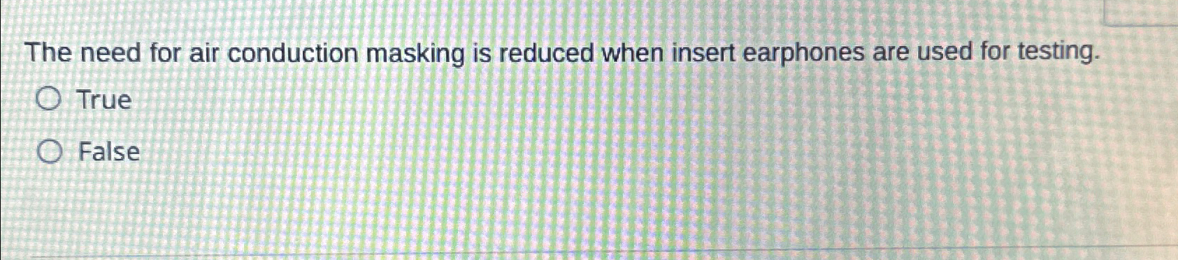 Solved The need for air conduction masking is reduced when | Chegg.com