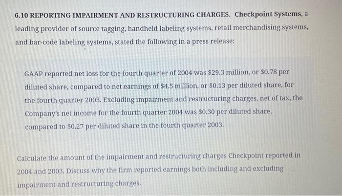 Solved 6.10 REPORTING IMPAIRMENT AND RESTRUCTURING CHARGES. | Chegg.com