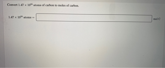 Solved Convert 1.47 x 1024 atoms of carbon to moles of | Chegg.com