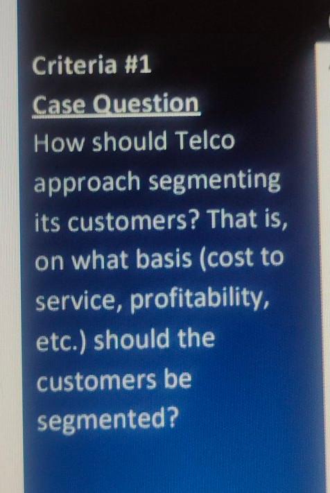 Solved Criteria #1 Case Question How should Telco approach | Chegg.com