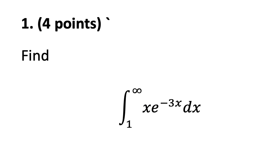 Solved 1. (4 points) `Find∫ 𝑥𝑒−3𝑥𝑑𝑥\infty 1Show your | Chegg.com Solved 1. (4 points) `Find∫ 𝑥𝑒−3𝑥𝑑𝑥\infty 1Show your | Chegg.com