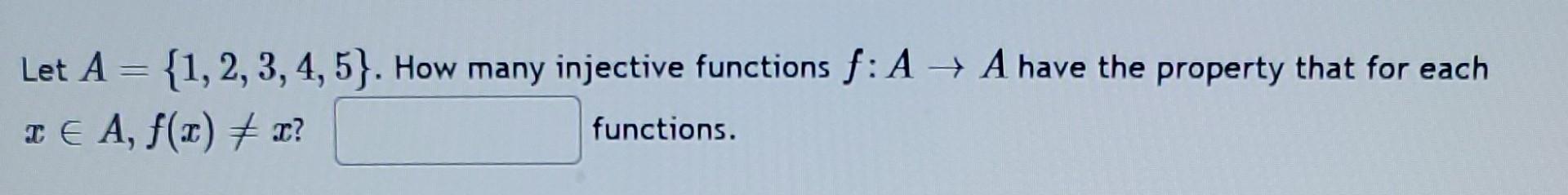 Solved Let A={1,2,3,4,5}. How many injective functions f:A→A | Chegg.com