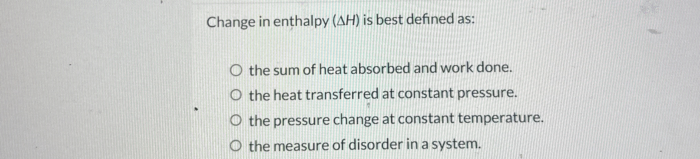 Solved Change in enthalpy (ΔH) ﻿is best defined as:the sum | Chegg.com
