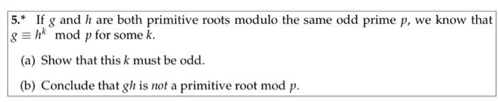 Solved 5.* If g and h are both primitive roots modulo the | Chegg.com
