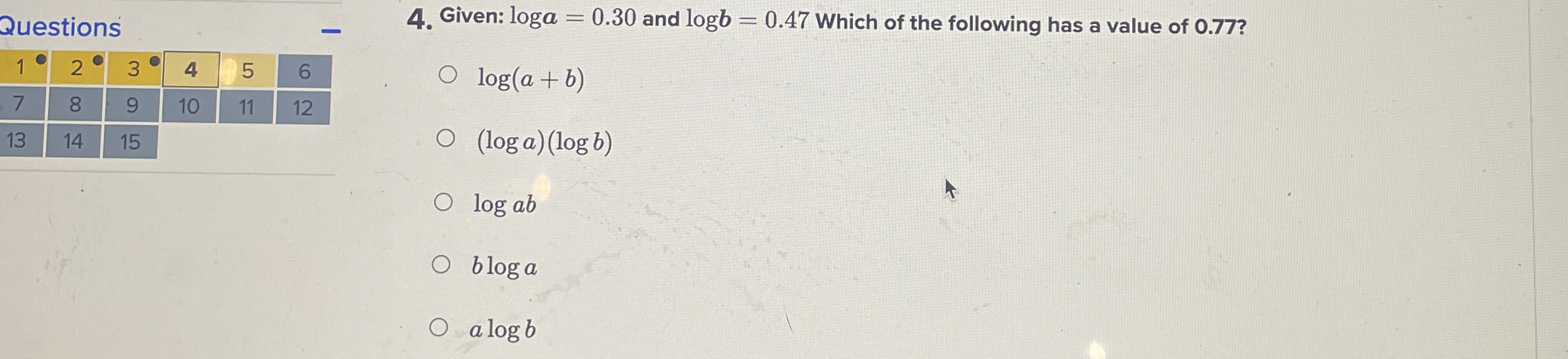 Solved Questions4. ﻿Given: loga=0.30 ﻿and logb=0.47 ﻿Which | Chegg.com