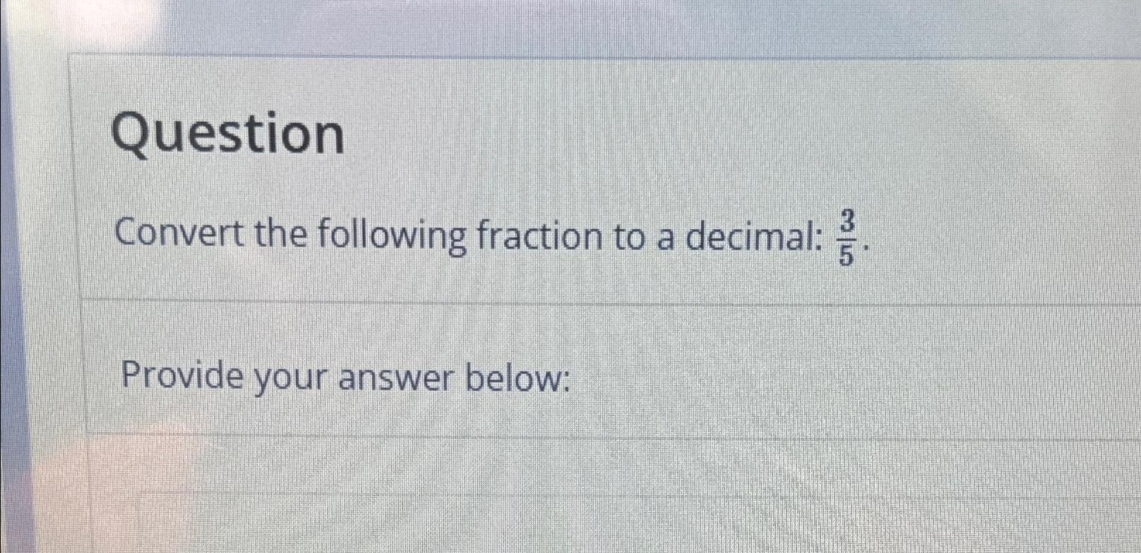 Solved QuestionConvert the following fraction to a decimal: | Chegg.com