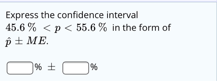 Solved Express the confidence interval 55.2 % + 5.4 % in the | Chegg.com