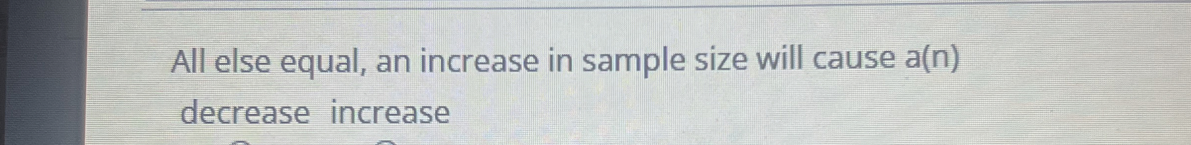 Solved All else equal, an increase in sample size will cause | Chegg.com