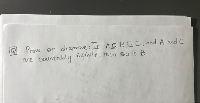 QQ Prove or disprove: If A⊆B⊆C, and A and C are | Chegg.com