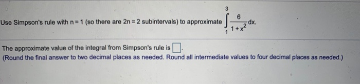 Solved 3 6 Use Simpson's rule with n= 1 (so there are 2n = 2 | Chegg.com