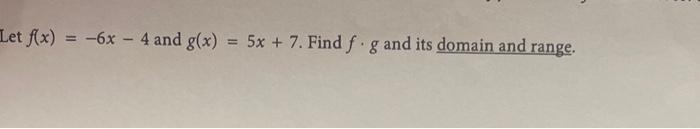 Solved Let f(x)=−6x−4 and g(x)=5x+7. Find f⋅g and its domain | Chegg.com
