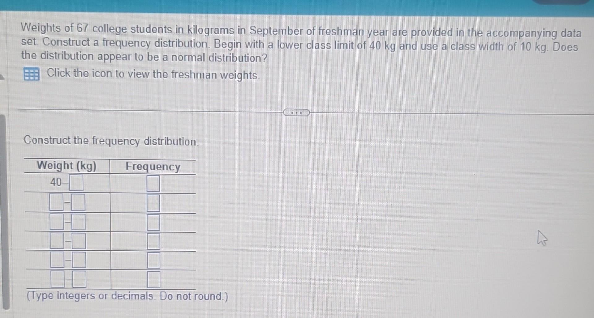 Weights of 67 college students in kilograms in | Chegg.com