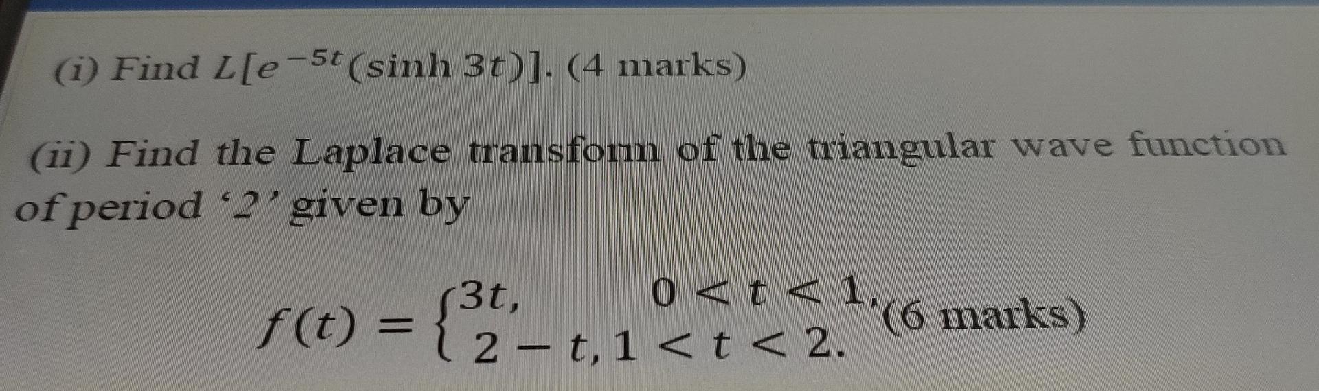 Solved - (1) Find L[e-5t (sinh 3t)]. (4 marks) (ii) Find the | Chegg.com