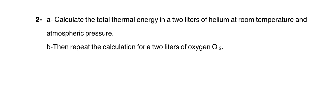 Solved 2- ﻿a- ﻿Calculate the total thermal energy in a two | Chegg.com
