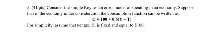 Solved 5. (41 pts) Consider the simple Keynesian cross model | Chegg.com