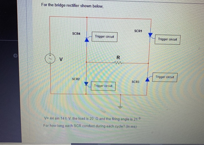Solved For the bridge rectifier shown below, SCR1 SCR4 | Chegg.com