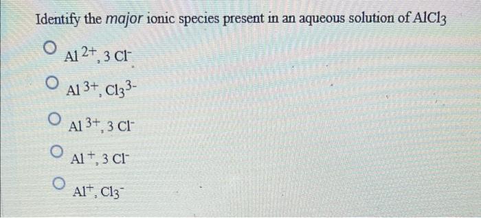 Solved Identify the major ionic species present in an | Chegg.com Solved Identify the major ionic species present in an | Chegg.com