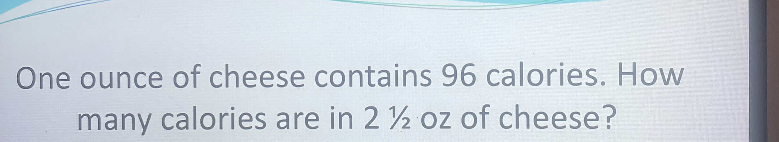 Solved One ounce of cheese contains 96 ﻿calories. How many | Chegg.com
