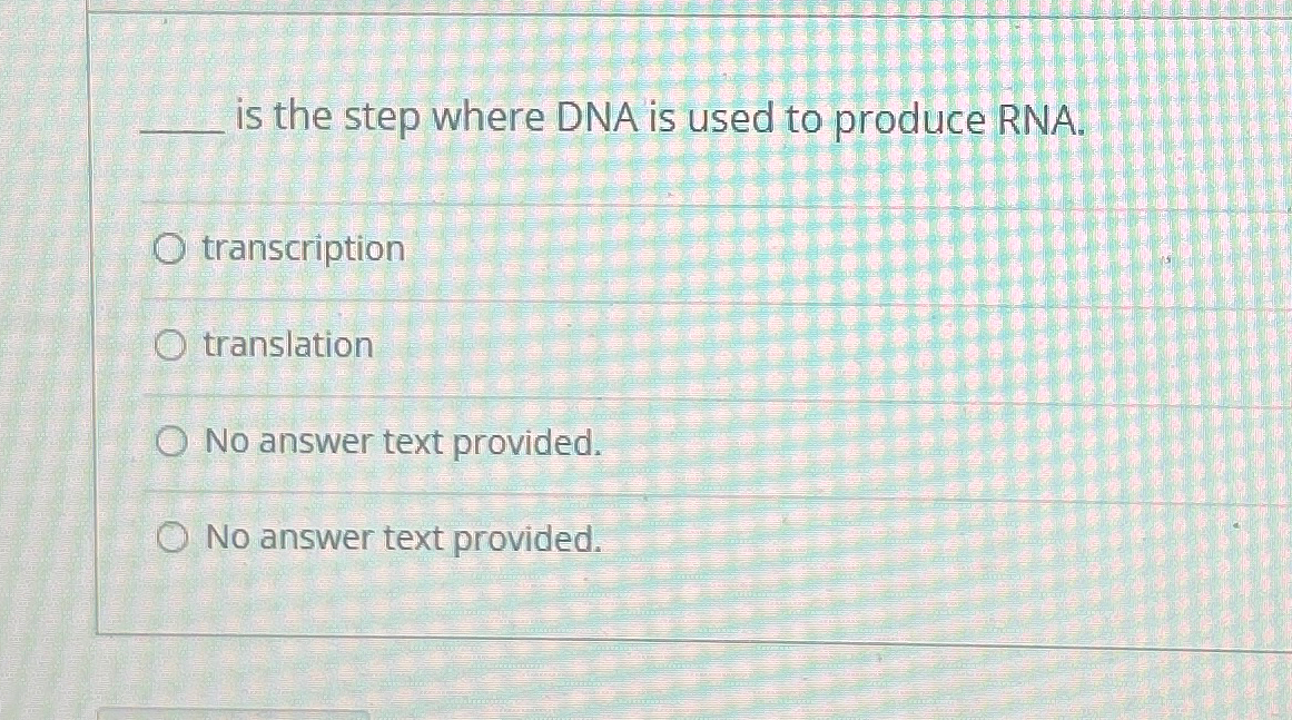 Solved is the step where DNA is used to produce | Chegg.com