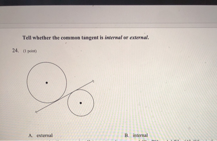 Solved Tell whether the common tangent is internal or | Chegg.com