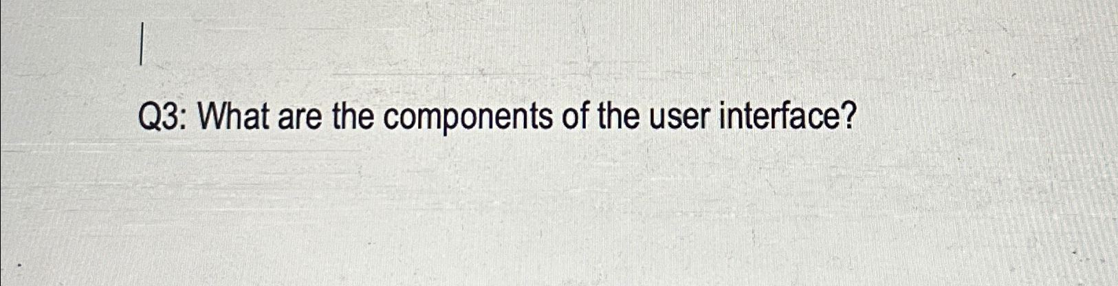 Solved Q3: What are the components of the user interface? | Chegg.com