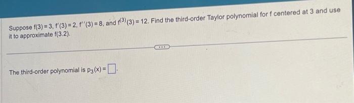 Solved Suppose f(3)=3,f′(3)=2,f′′(3)=8, and f(3)(3)=12. Find | Chegg.com