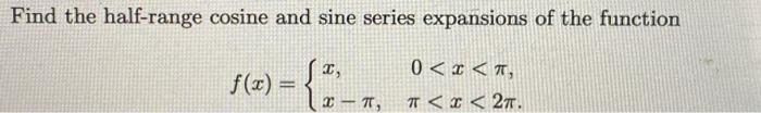 Solved Find the half-range cosine and sine series expansions | Chegg.com