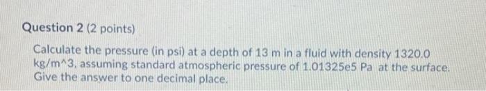 Solved Question 2 (2 points) Calculate the pressure (in psi) | Chegg.com