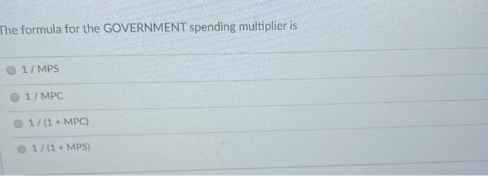 Solved The formula for the GOVERNMENT spending multiplier is | Chegg.com