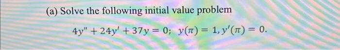 Solved (a) Solve the following initial value problem 4y" | Chegg.com