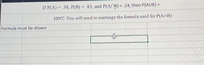 Solved If P(A) = .38, P(B) = .83, and P(ANB) = .24, then | Chegg.com