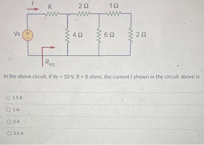 Solved In the above circuit, if Vs=10 V,R=8ohms, the current | Chegg.com