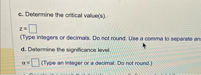 Solved c. Determine the critical value(s). z= (Type integers | Chegg.com