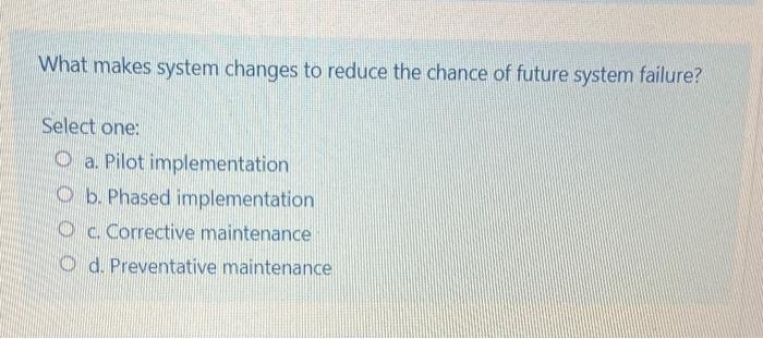 Solved What makes system changes to reduce the chance of | Chegg.com