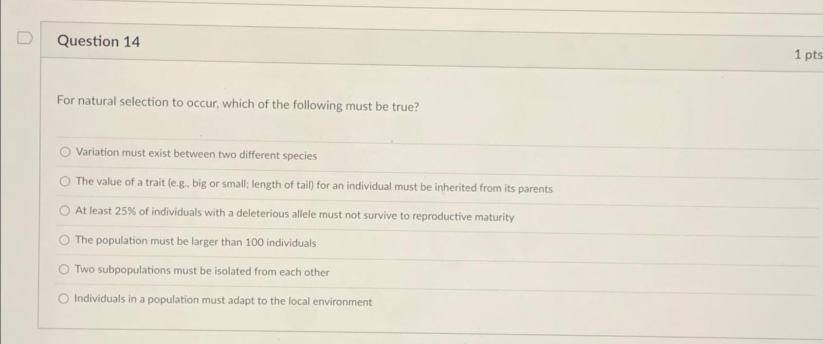 Solved Question 14For natural selection to occur, which of | Chegg.com