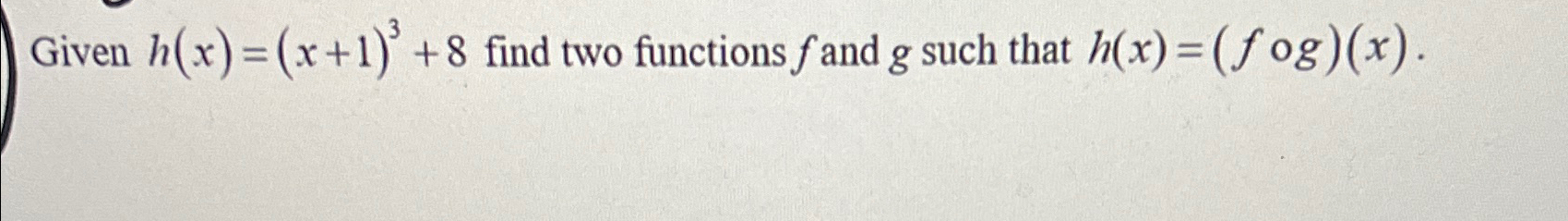 Solved Given h(x)=(x+1)3+8 ﻿find two functions f ﻿and g | Chegg.com