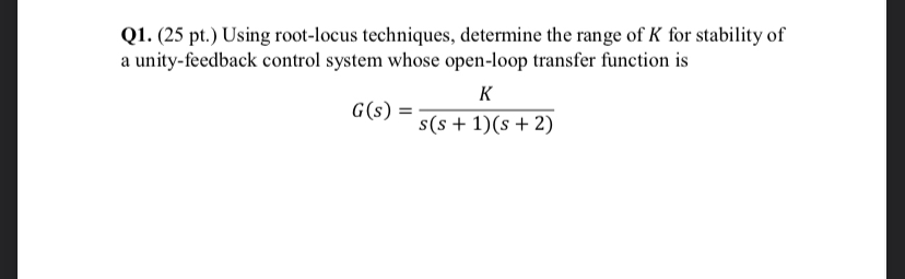 Q1. (25 ﻿pt.) ﻿Using root-locus techniques, determine | Chegg.com