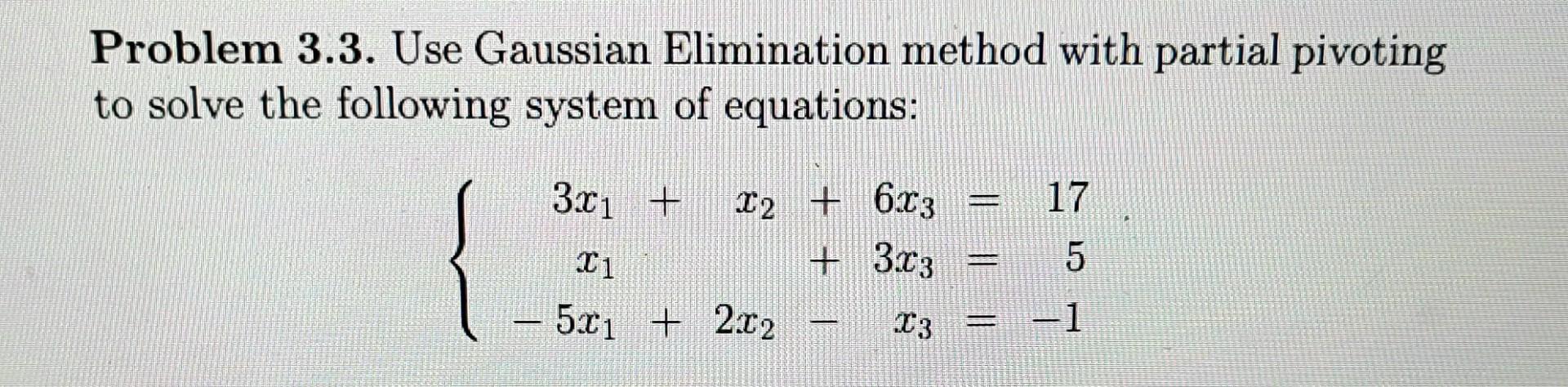 Solved Problem 3.3. Use Gaussian Elimination method with | Chegg.com