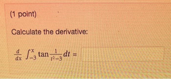 Solved Calculate the derivative: dxd∫−3xtant2−31dt= | Chegg.com