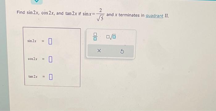 Solved Find sin2x,cos2x, and tan2x if sinx=52 and x | Chegg.com
